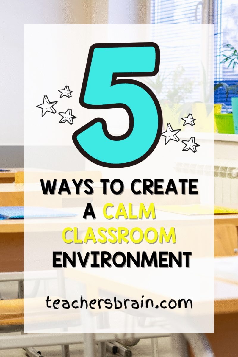 5 Ways to Create a Calm Classroom Environment - Teacher's Brain